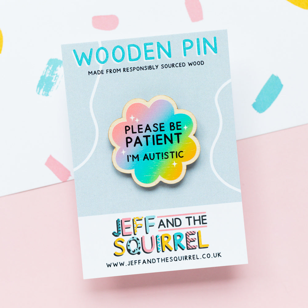 Be Patient I'm Autistic Wooden Pin Badge – Jeff and the Squirrel