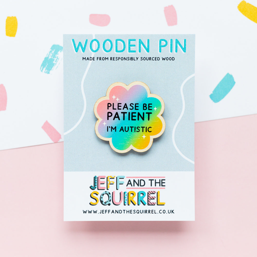 Be Patient I'm Autistic Wooden Pin Badge – Jeff and the Squirrel